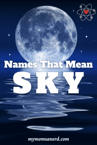 Names That Mean Sky - 60 Great Ideas for Boys and Girls • My Mom's a Nerd
