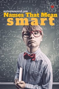 Names That Mean Smart, Knowledge, Wise, and Intelligent • My Mom's a Nerd