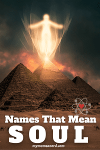 Names That Mean Soul - 81 Great Ideas for Girls and Boys • My Mom's a Nerd
