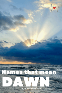Names that Mean Dawn - 50 Great Ideas for Girls and Boys • My Mom's a Nerd